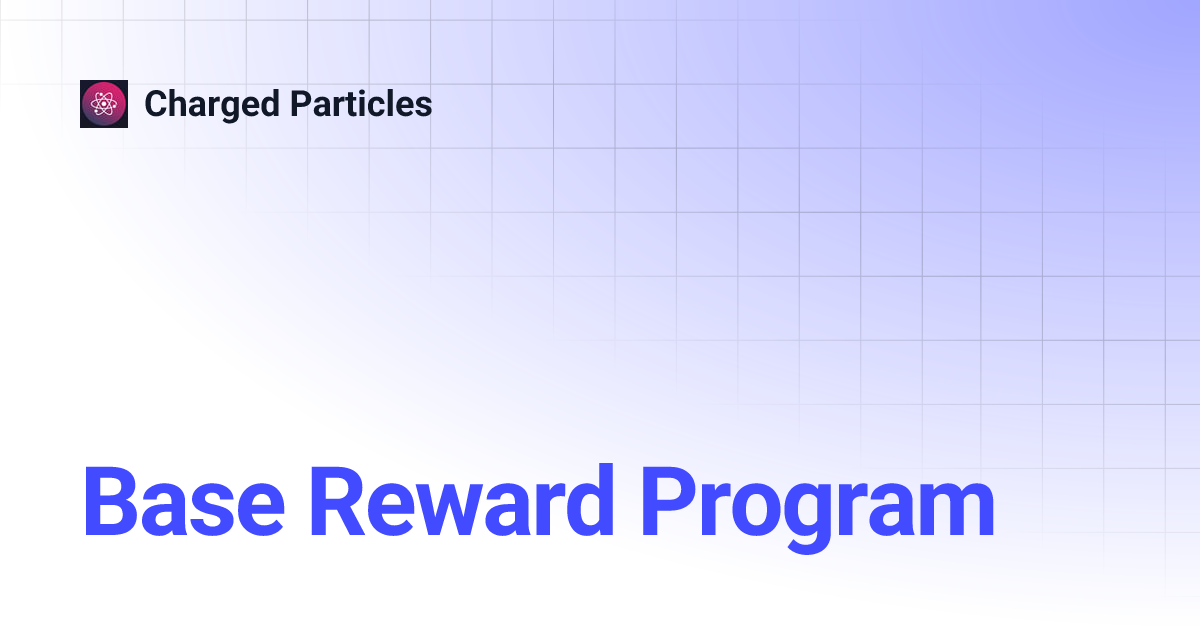 Base Reward Program | Charged Particles